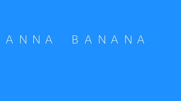 神秘的“ANNA BANANA”
